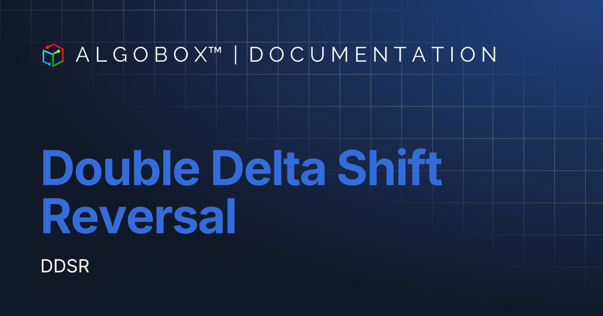 Double Delta Shift Reversal | AlgoBox™ Documentation